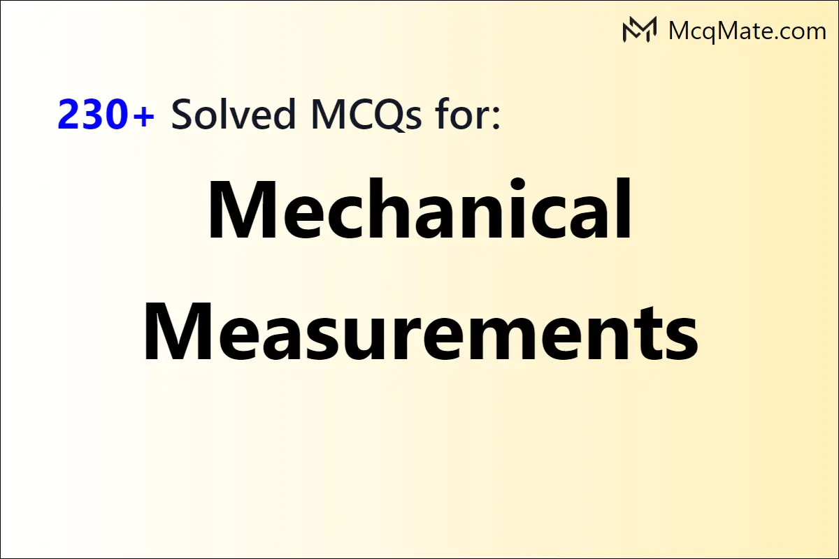 230+ Mechanical Measurements solved MCQs with PDF download