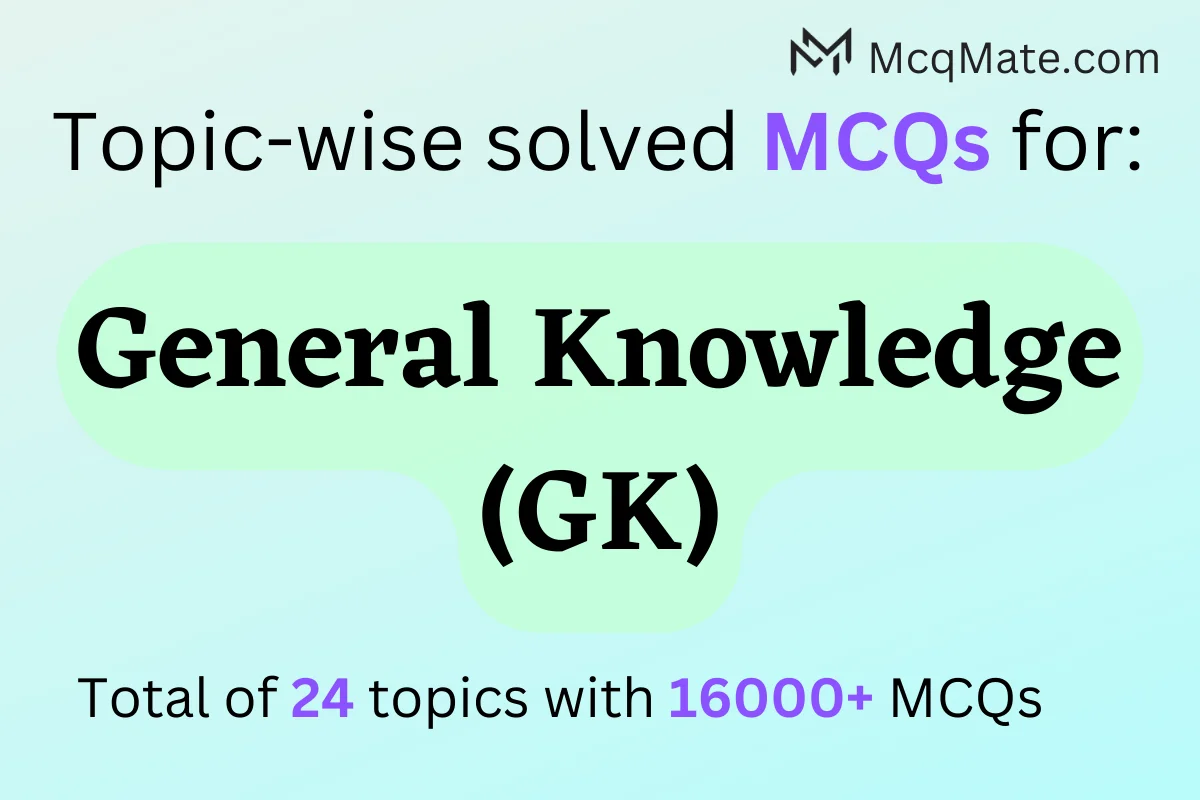 15900+ General Knowledge (GK) topic-wise solved MCQs with PDF download ...