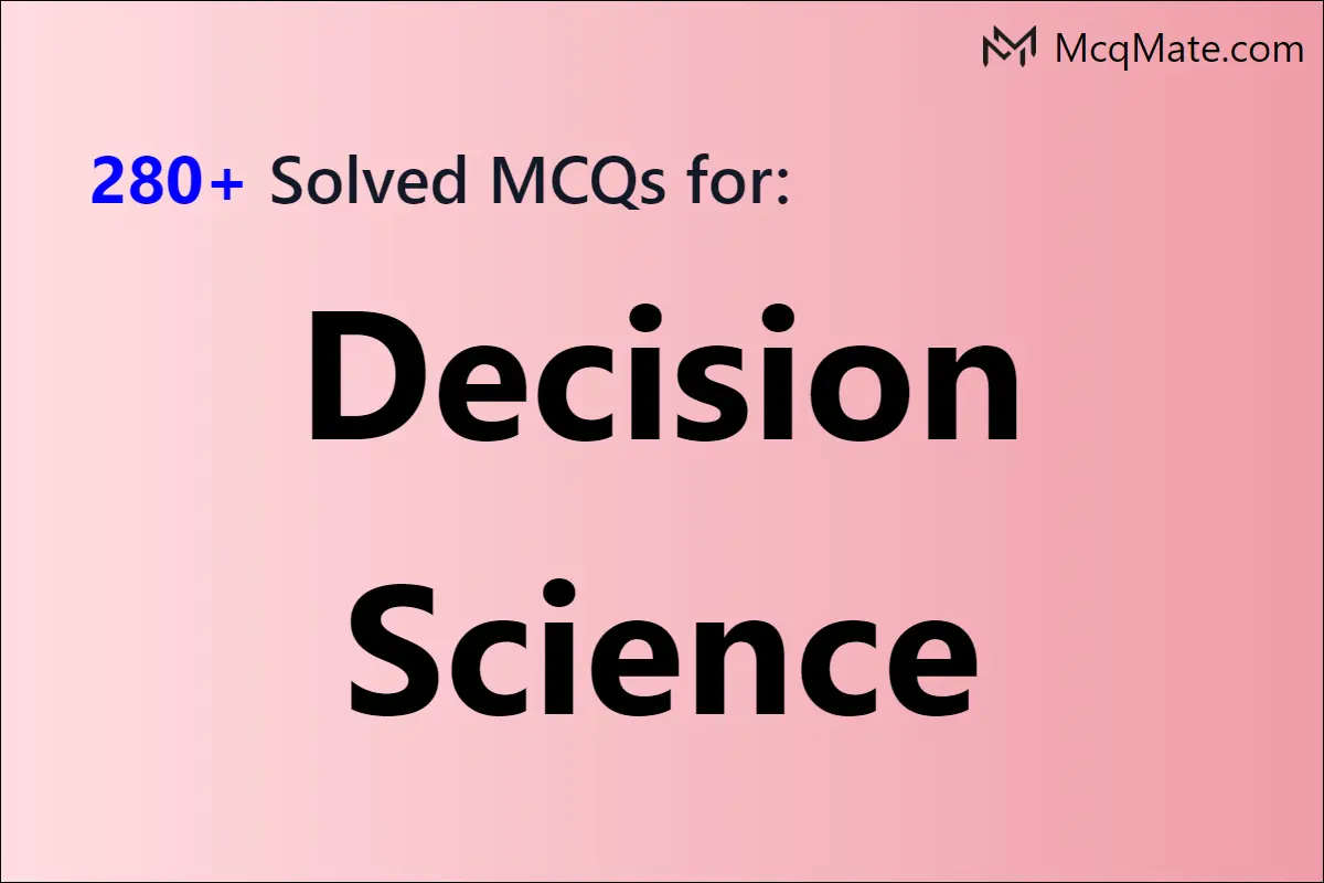 280+ Decision Science solved MCQs with PDF download