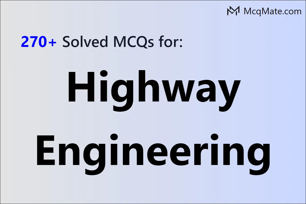 270+ Highway Engineering solved MCQs with PDF download
