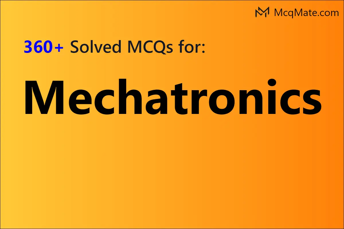 360+ Mechatronics solved MCQs with PDF download