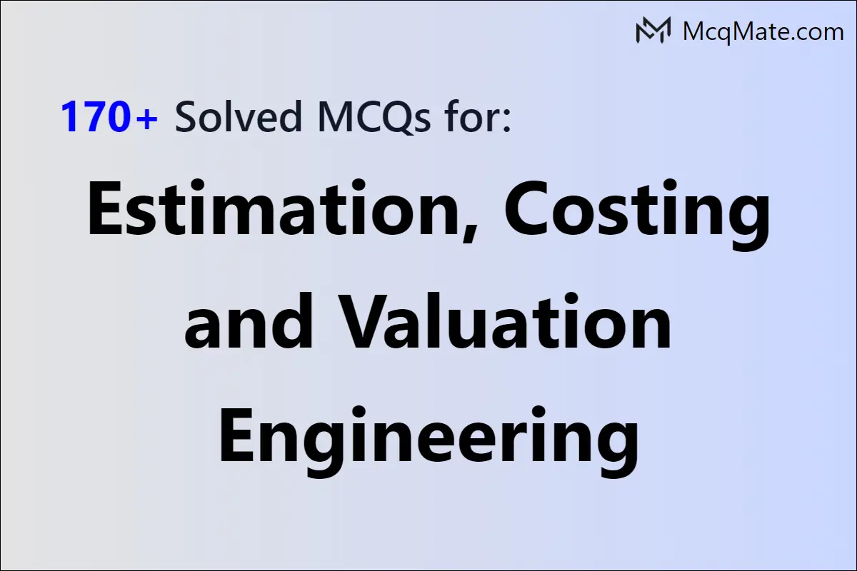 170+ Estimation, Costing and Valuation Engineering solved MCQs with PDF ...