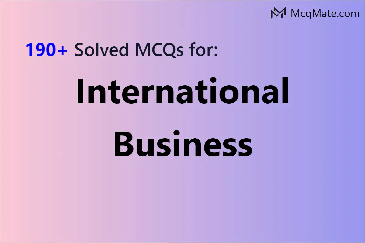 90+ International Business Solved MCQs with PDF Download 90+ International Business Solved MCQs with PDF Download