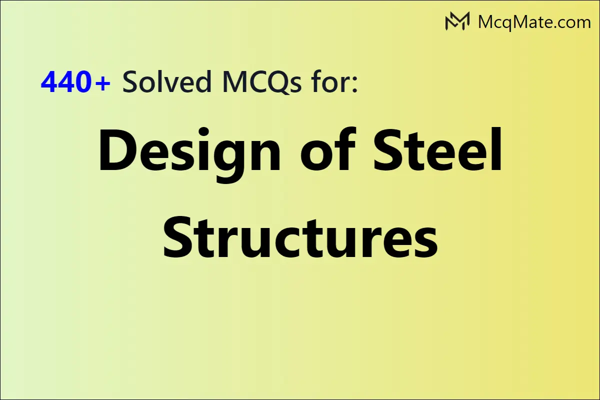440+ Design of Steel Structures solved MCQs with PDF download