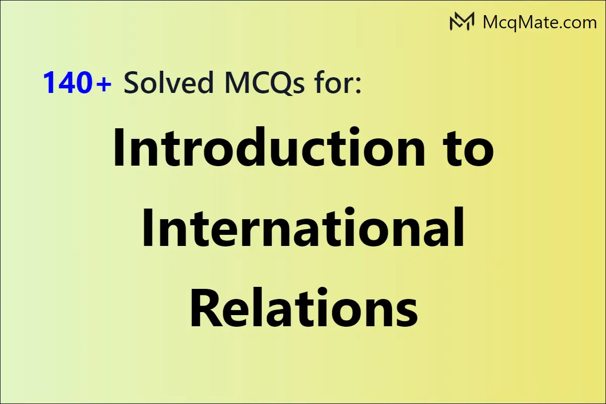 140+ Introduction to International Relations solved MCQs with PDF download