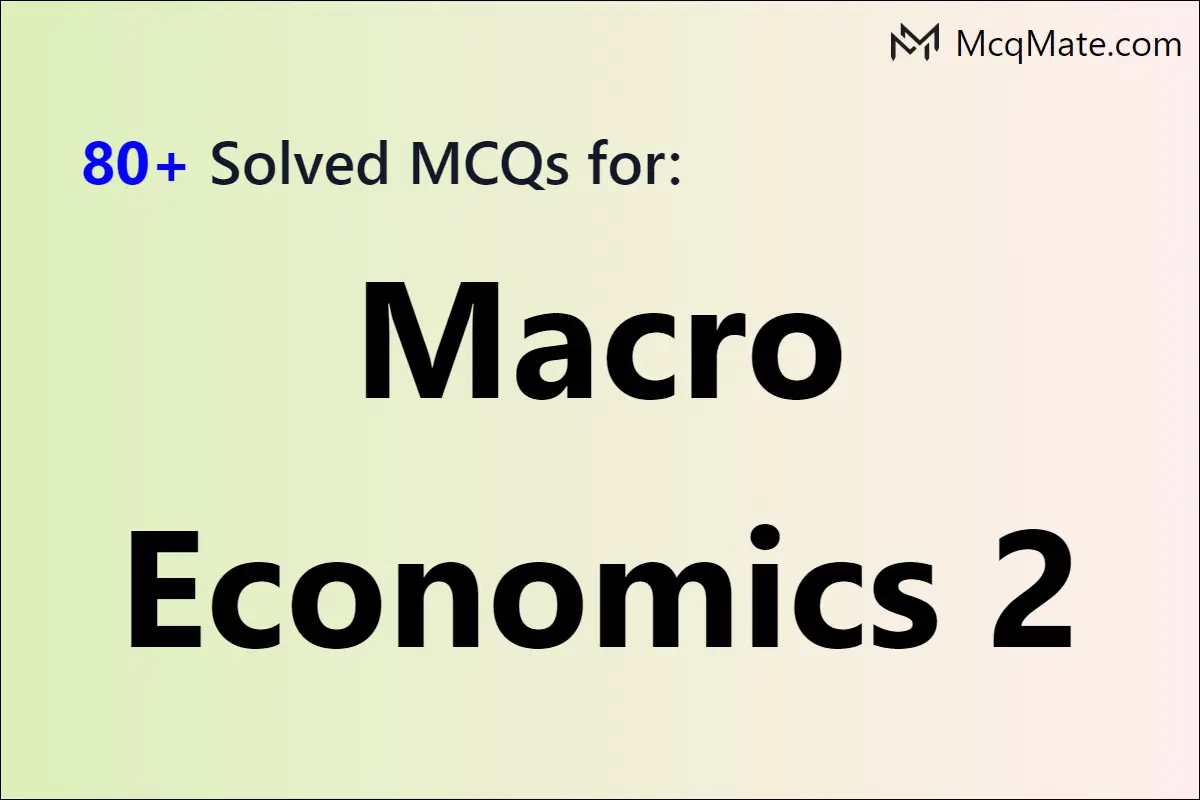 80+ Macro Economics 2 solved MCQs with PDF download