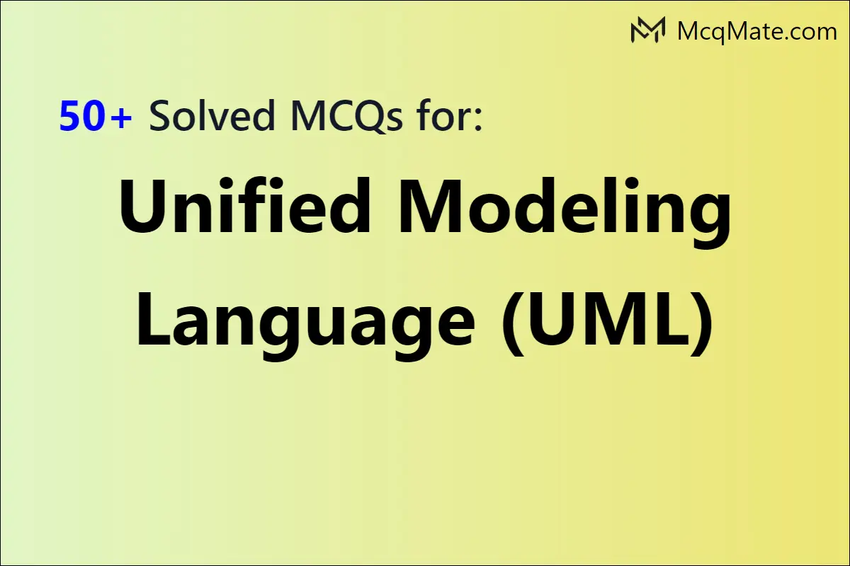 50+ Unified Modeling Language (UML) solved MCQs with PDF download 50+ Unified Modeling Language (UML) solved MCQs with PDF download