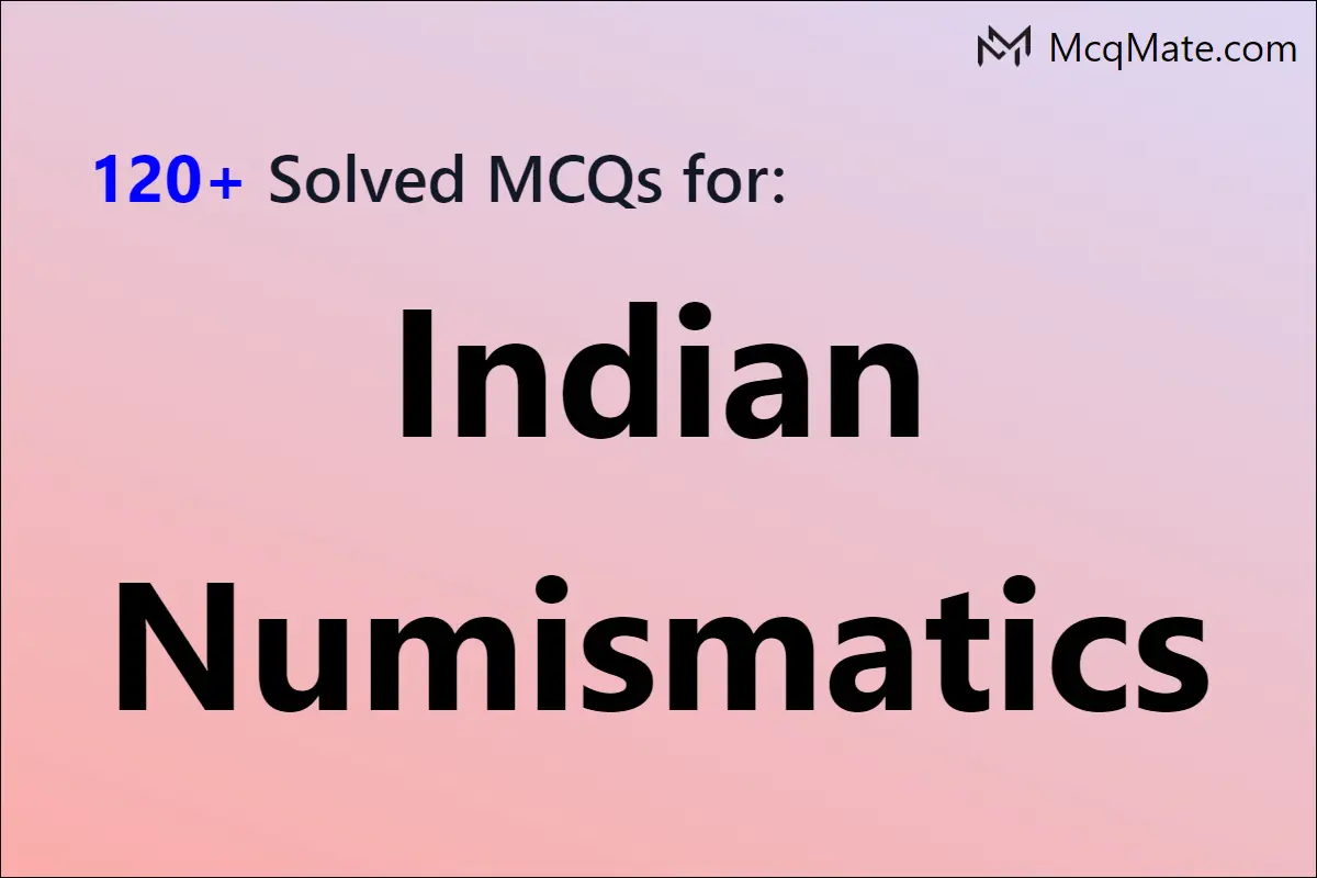 120+ Indian Numismatics solved MCQs with PDF download
