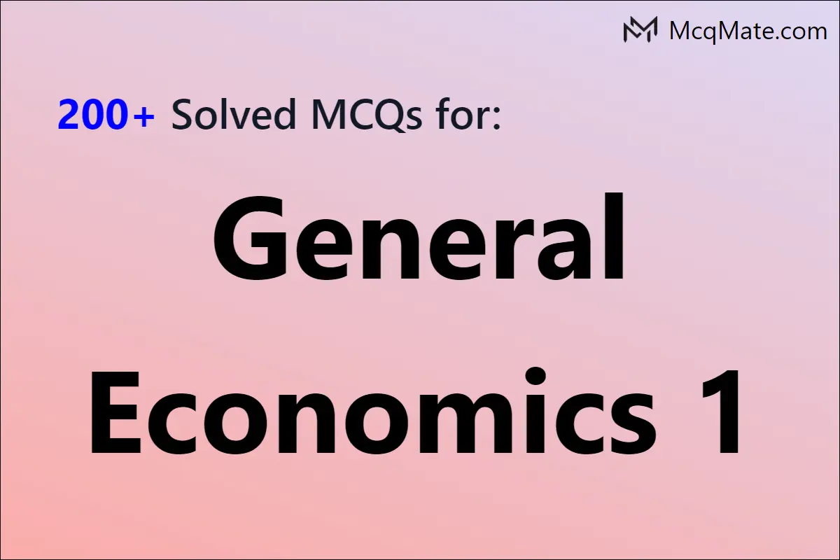 200+ General Economics 1 solved MCQs with PDF download