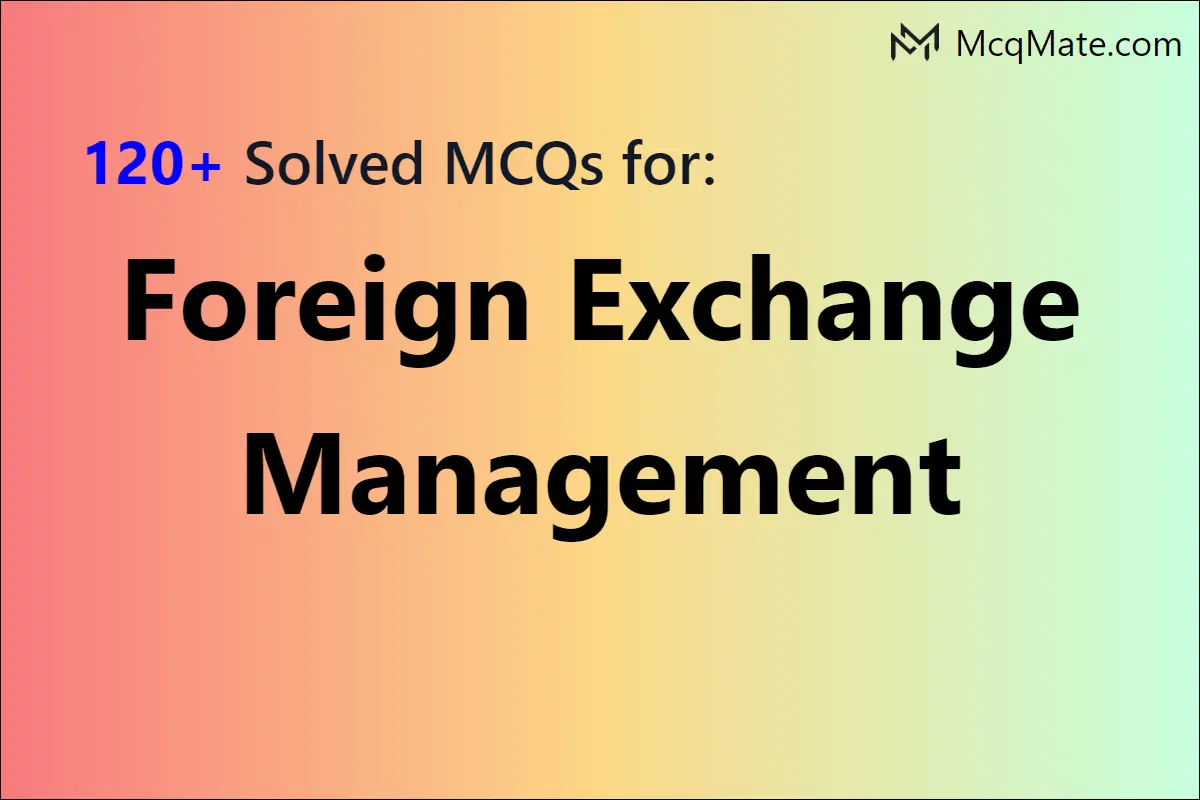 120+ Foreign Exchange Management solved MCQs with PDF download